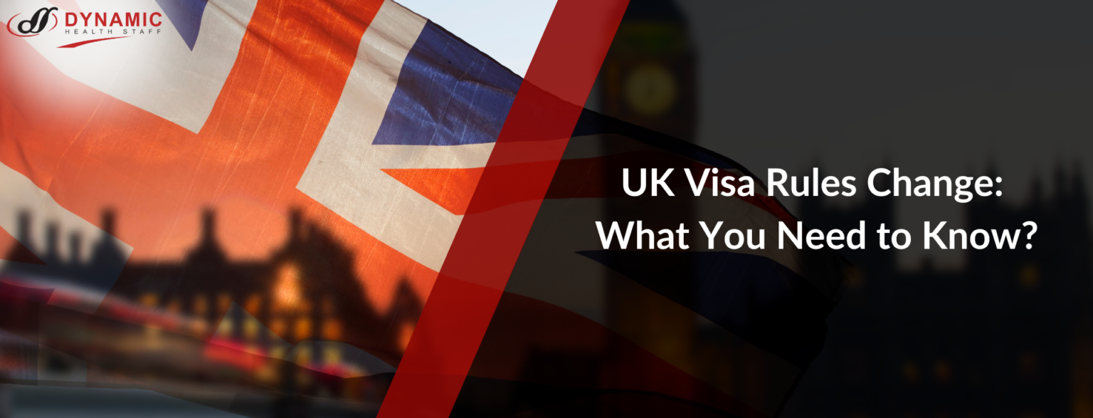 UK Visa Rules Change: What You Need to Know? | Dynamic Health Staff
